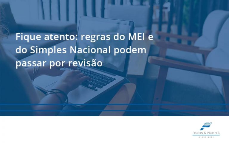 Fique Atento Regras Do Mei E Do Simples Nacional Podem Passar Por Revisão